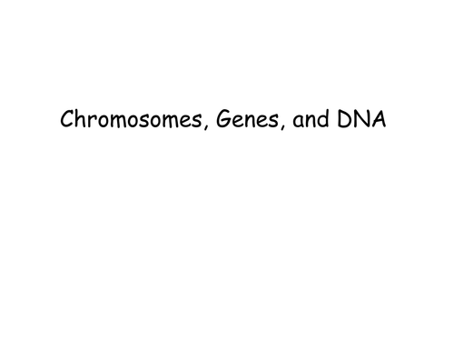 Genes, Chromosomes and DNA | Teaching Resources