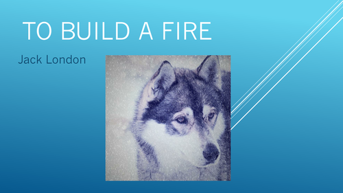 To Build a Fire by Jack London | Teaching Resources