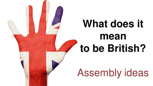 Assembly: What does it mean to be British? British Values and ...