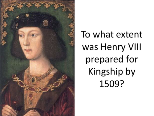 Lesson 1 - Was Henry VIII prepared for kingship? | Teaching Resources