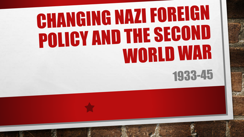 Changing Nazi foreign policy and the Second World War 1933-45 ...