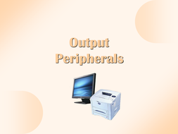 ICT Output Peripherals and Devices | Teaching Resources