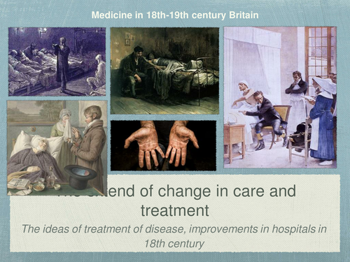 GCSE History of Medicine. 18th 19th Century. Change in care and ...
