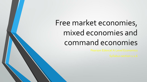 Pearson Edexcel A Level Economics 1.1.6 Free market economies, mixed ...