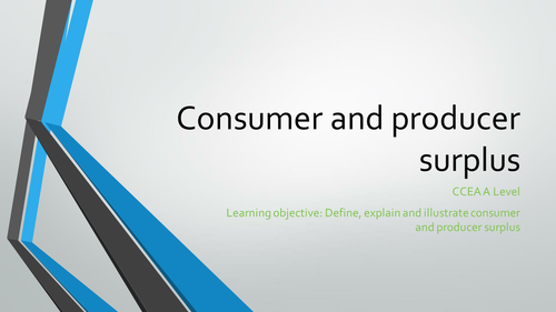 CCEA A Level Economics Consumer Surplus and Producer Surplus PPTs 24 ...
