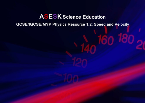 ASESK GCSE Physics Resource 1.2 - Speed and Velocity | Teaching Resources