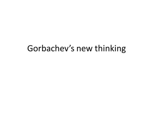 New GCSE 9-1 the Cold war: Gorbachev's 'New thinking' | Teaching Resources