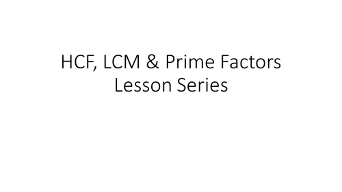 HCF, LCM and Prime Factors Lesson Series | Teaching Resources