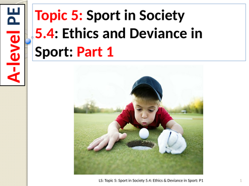 A-Level PE EDEXCEL (spec 2016) 5.4 Ethics and Deviance in Sport: Part 1 ...