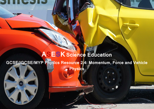 ASESK GCSE Physics Resource 2.4: Momentum, Force and Vehicle Physics ...