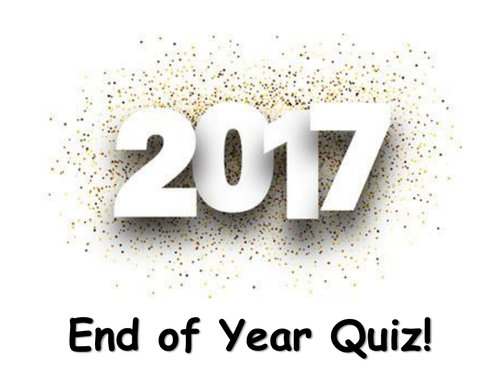 2017 End of Year Quiz | Teaching Resources 2017 End of Year Quiz | Teaching Resources