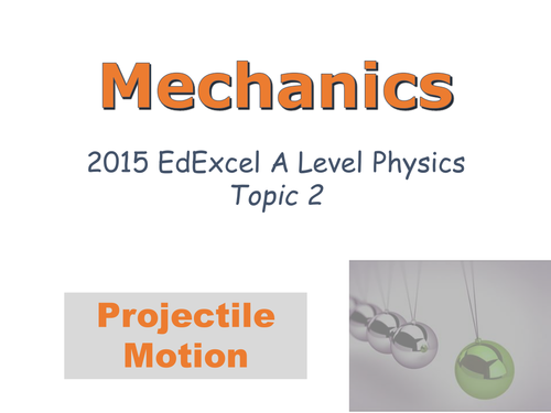 A-LEVEL PHYSICS (EDEXCEL 2015-) - MECHANICS: PROJECTILE MOTION ...