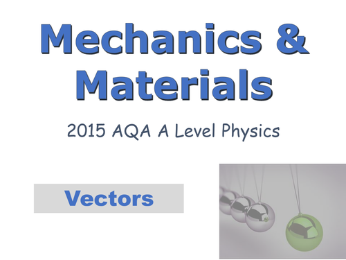 A-LEVEL PHYSICS (AQA 2015-) MECHANICS & MATERIALS - VECTORS | Teaching ...