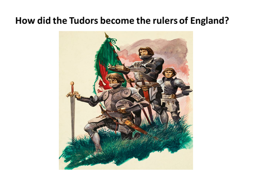 The Tudors -KS3- Lesson 1- How did the Tudors become the rulers of ...