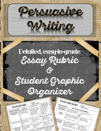 PERSUASIVE Essay: Teacher's Rubric and Student Graphic Organizer ...