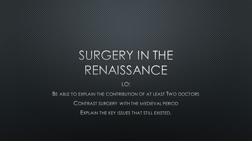 Lesson 11 - AQA - Medicine -How had surgery changed in the Renaissance ...