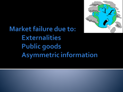 Causes of market failure: externalities; public goods; asymmetric ...