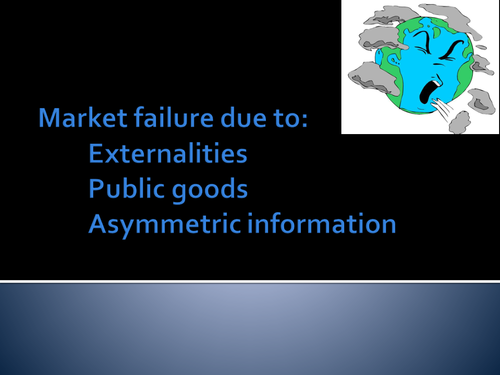 Causes of market failure: externalities; public goods; asymmetric ...