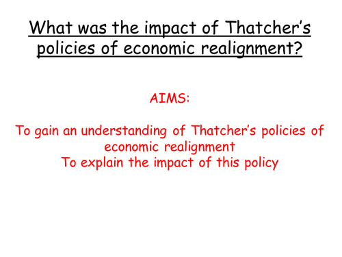 AQA A level modern Britain 1951-2007, Thatcher and economic realignment | Teaching Resources