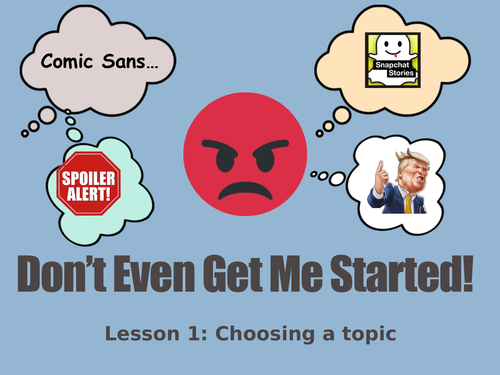 Don't Even Get Me Started (KS4 Speaking & Listening Unit) | Teaching ...