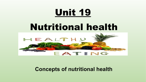 Unit 19 Nutritional health [New spec] 100 slides covers Learning aim A ...