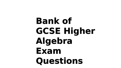 Bank of GCSE Maths Higher Algebra Exam Questions | Teaching Resources