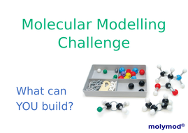 MOLECULAR MODELLING CHALLENGE using Molymods (or use as posters ...