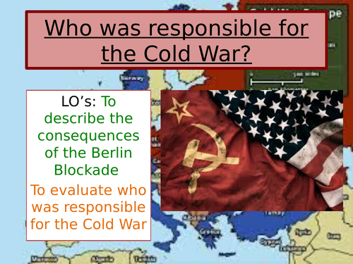 Who was to blame for the Cold War | Teaching Resources