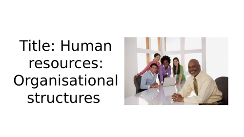 GCSE Business 9-1 Human resources - Organisational structure | Teaching ...