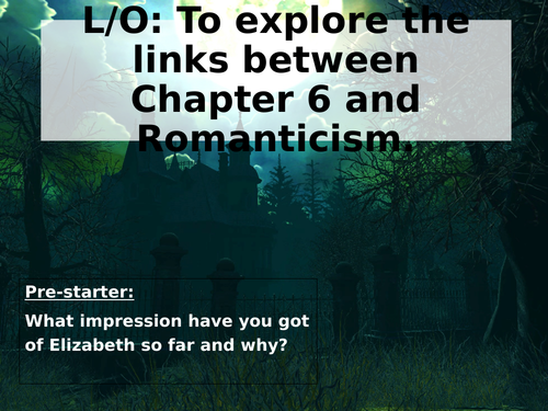 Frankenstein GCSE Chapter 6 and 7 AND Romanticism, human vs monster ...