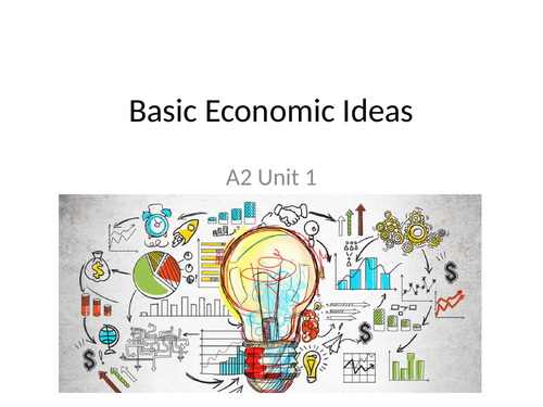 A2 A-Level Economics Unit 1 Basic Economic Ideas | Teaching Resources
