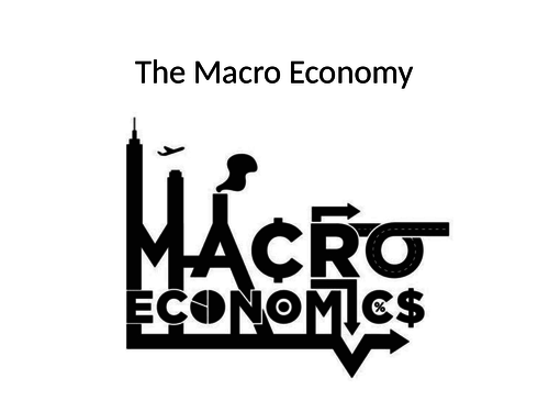 A2 A Level Unit 4 The Macro Economy | Teaching Resources