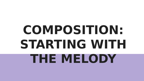 Composing Task: Start with the melody | Teaching Resources