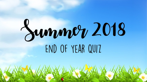 End of Year Quiz 2018 | Teaching Resources