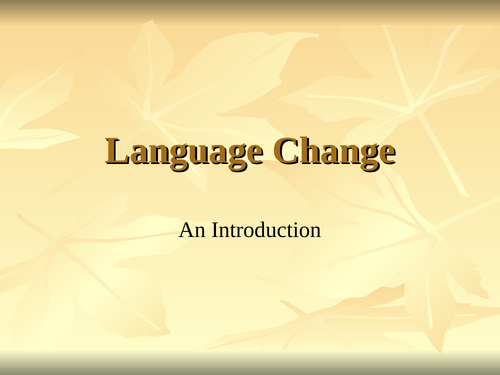 A level English Language: Language Change Detailed PPT | Teaching Resources