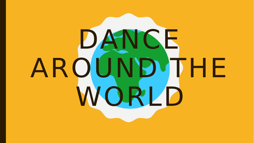 Dance around the world Power Point - Aimed at KS3 | Teaching Resources