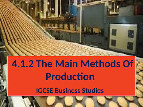 4.1.2 The Main Methods Of Production IGCSE Business Studies | Teaching ...
