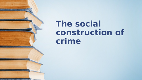 The Social Constructs of Crime - Notes in Powerpoint with Essay ...