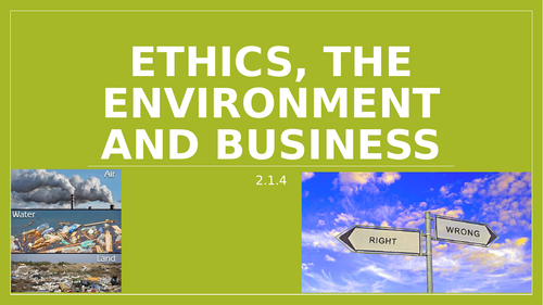 GCSE 9-1 Business 2.1.4 Ethics, the environment and business | Teaching ...