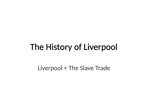 The History Of Liverpool + The Slave Trade | Teaching Resources