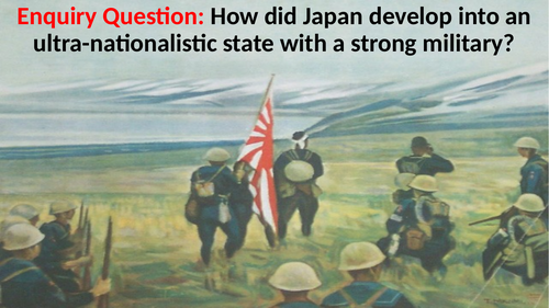 Enquiry Question: How did Japan develop into an ultra-nationalistic ...