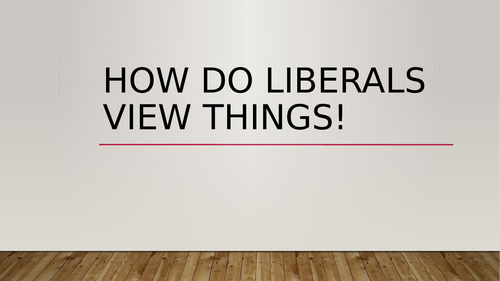 Edexcel Politics - Liberalism - how do liberals view the world ...