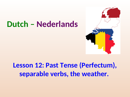 Lesson 12: Past Tense (Perfectum), separable verbs, the weather in Dutch. | Teaching Resources