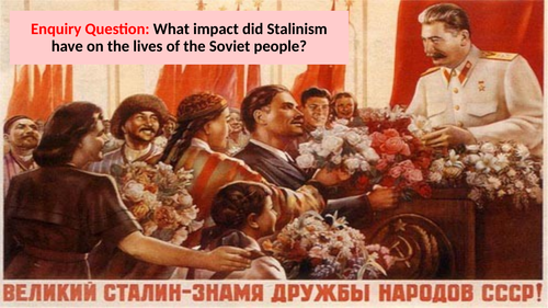 Enquiry Question: What impact did Stalinism have on the lives of the ...