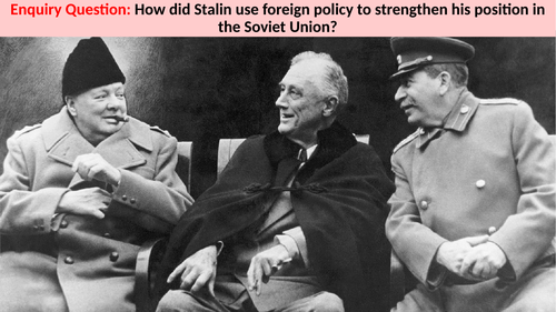 Enquiry Question: How did Stalin use foreign policy to strengthen his ...