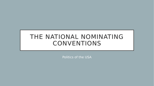 AQA Gov & Politics- the National Nominating Conventions | Teaching ...
