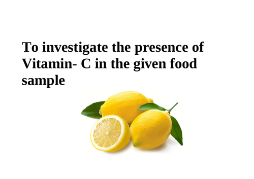 Investigate the presence of Vitamin-C from the given food samples ...