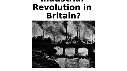 Why was there an Industrial Revolution in Britain? | Teaching Resources
