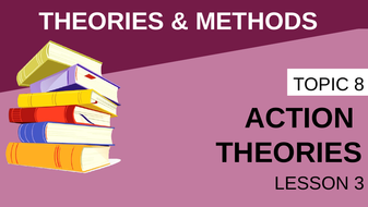 Action Theories - AQA A-level Sociology - Theory and Methods - Topic 8 | Teaching Resources