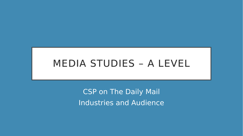 AQA Media Studies A Level Daily Mail CSP Revision - Industries and ...
